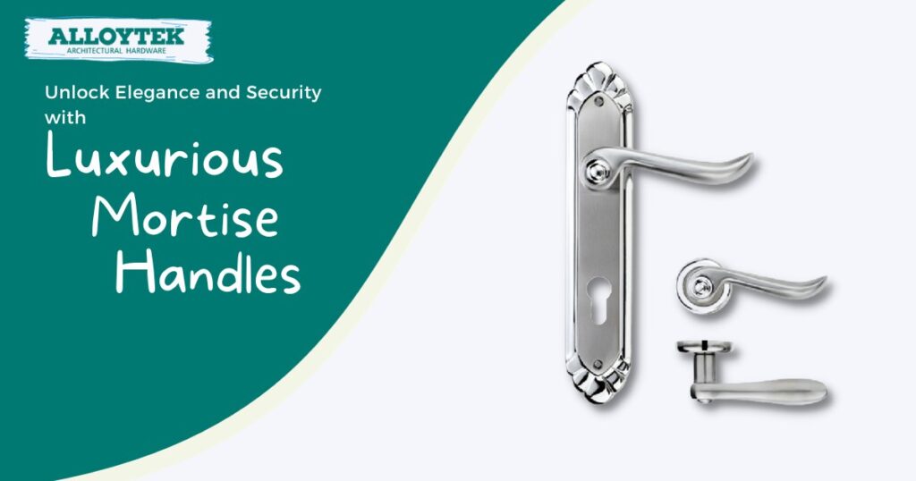 Unlock Elegance and Security with Luxurious Mortise Handles - Alloytek